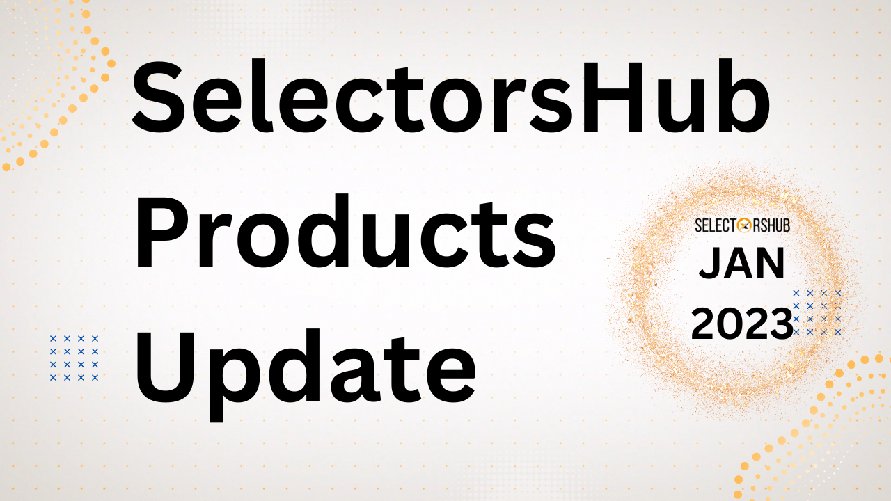 Jan 2023: SelectorsHub Products Update - SelectorsHub