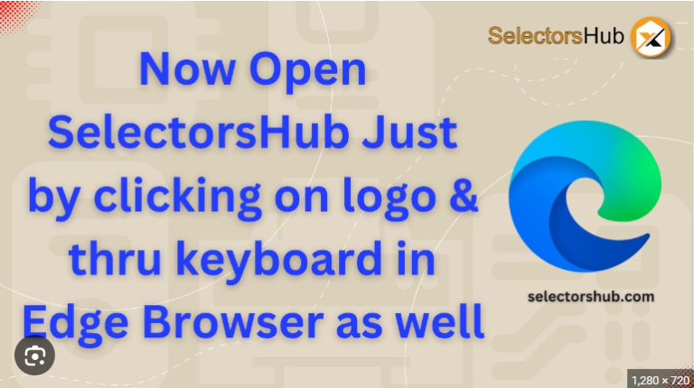 Now Open SelectorsHub Just by clicking on logo & thru keyboard in Edge ...